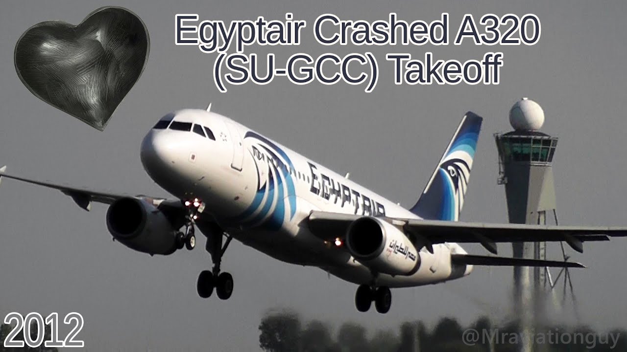 Egyptair Crashed Aircraft (SU-GCC) Takeoff at Amsterdam Schiphol ...
