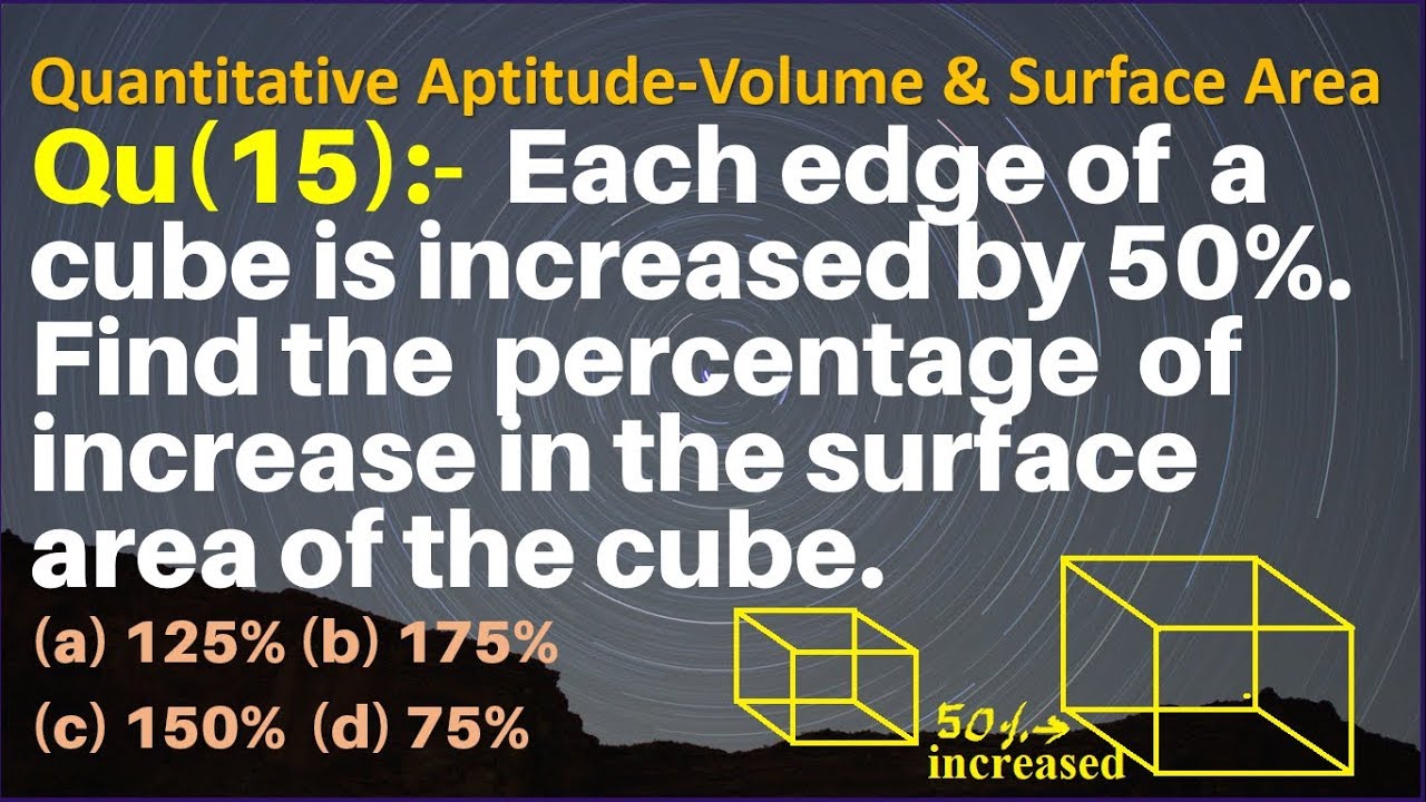 Q15 | Each edge of a cube is increased by 50%. Find the percentage of ...
