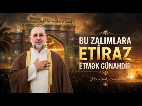 Bu zalımlara etiraz etmək günahdır         Hacı Sadiq Sadiqov