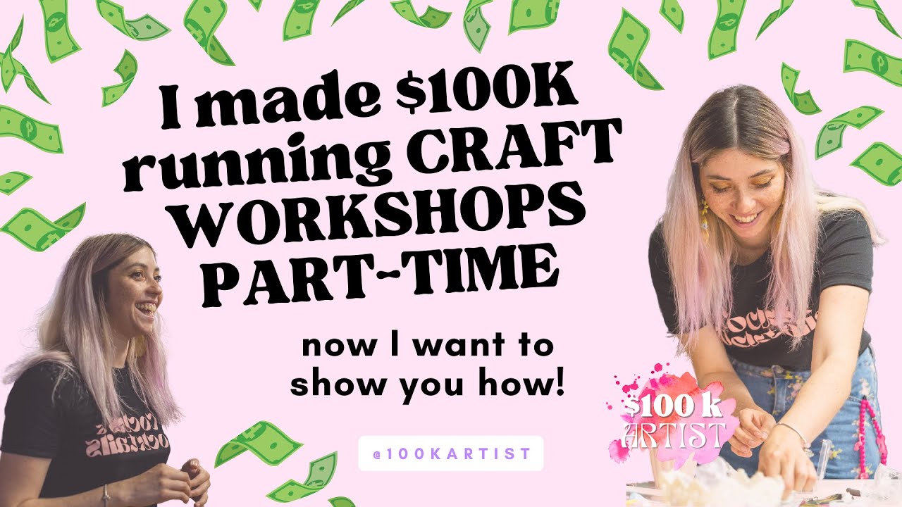 I made over $100k running craft workshops part-time and now I want to ...