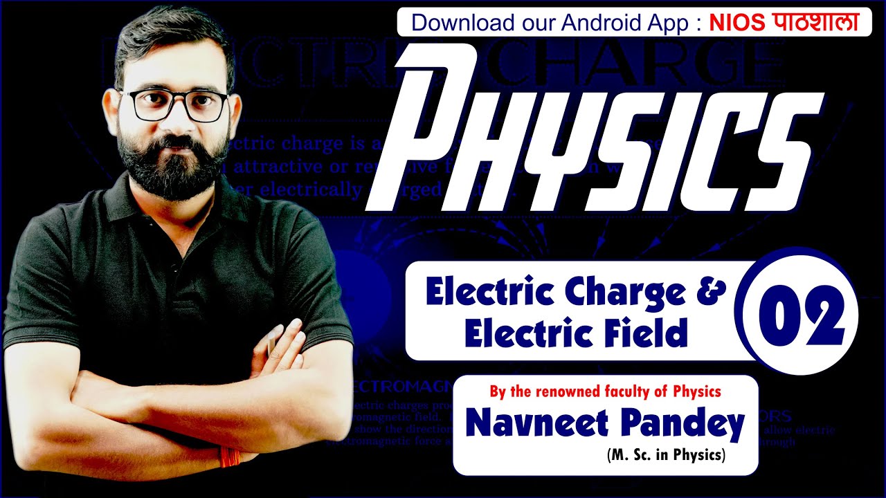 Electric Charge and Electric Field | Navneet Pandey Sir | Lecture 02 ...