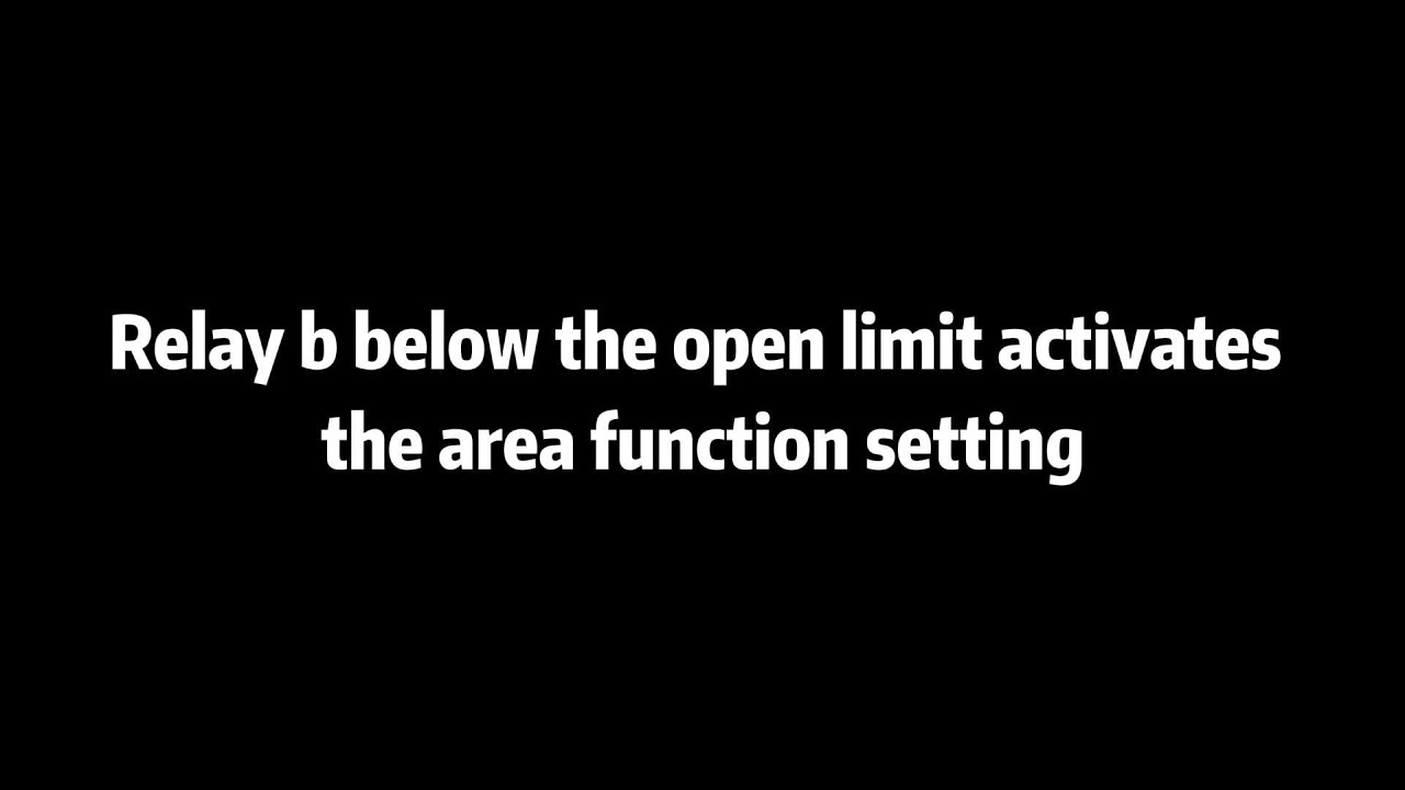 Relay b below the open limit activates the area function setting - YouTube