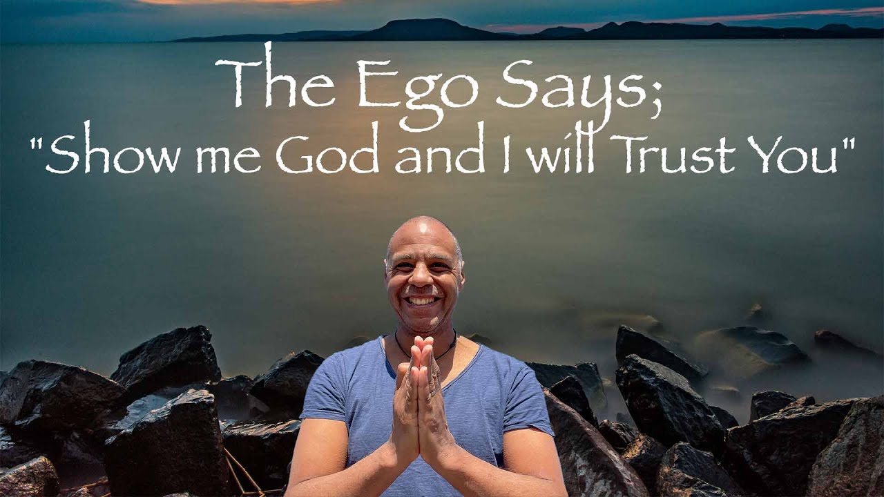 The Ego Says; "Show me God and I will Trust You" God Says - YouTube