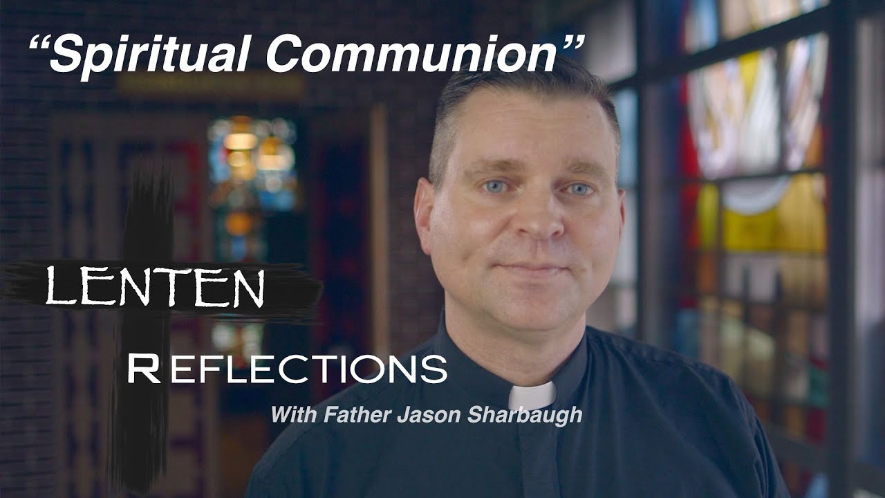 Lenten Reflections with Father Jason - "Spiritual Communion" - YouTube