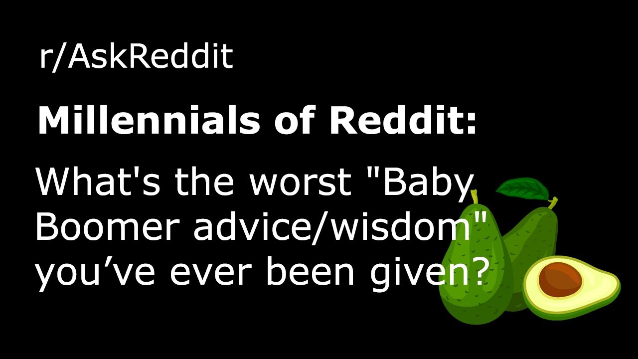 Millennials of Reddit: What's the worst "Baby Boomer advice/wisdom" you ...