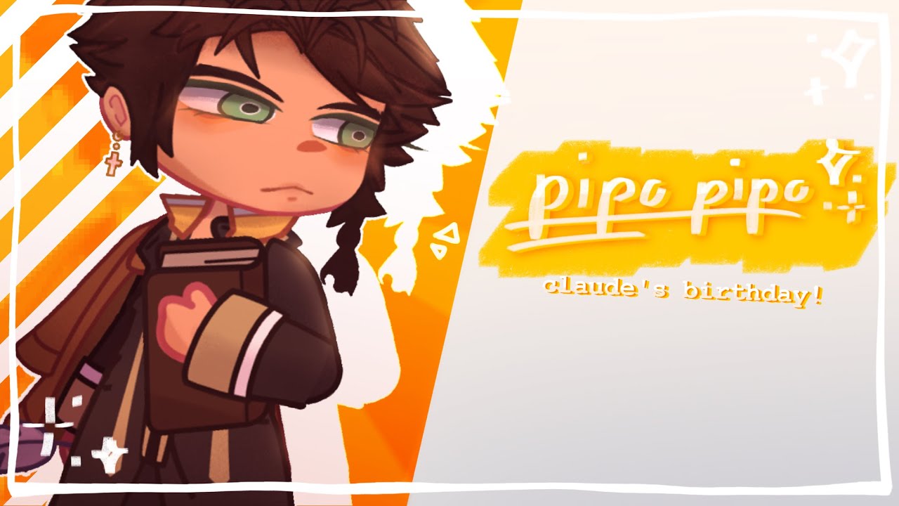 pipo pipo // fe3h gacha // [happy birthday claude!!] - YouTube