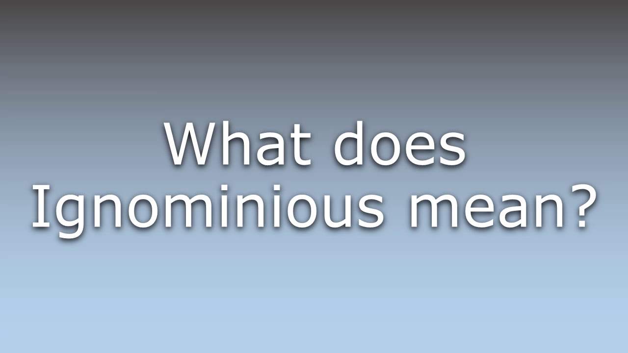 What does Ignominious mean? - YouTube