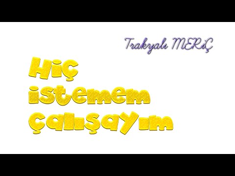 Trakyalı Meriç  -  Hiç istemem çalışayım  2024 mrcmedya