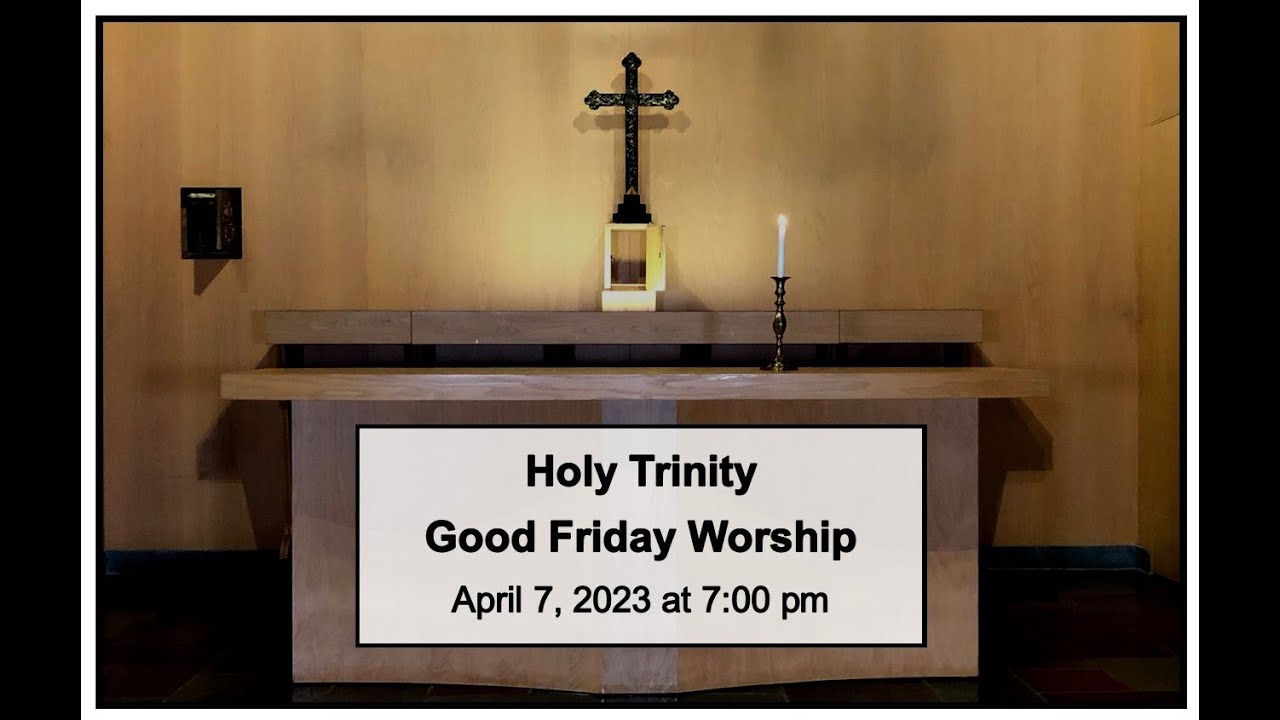 Holy Trinity Good Friday Service: April 7th, 2023 - YouTube