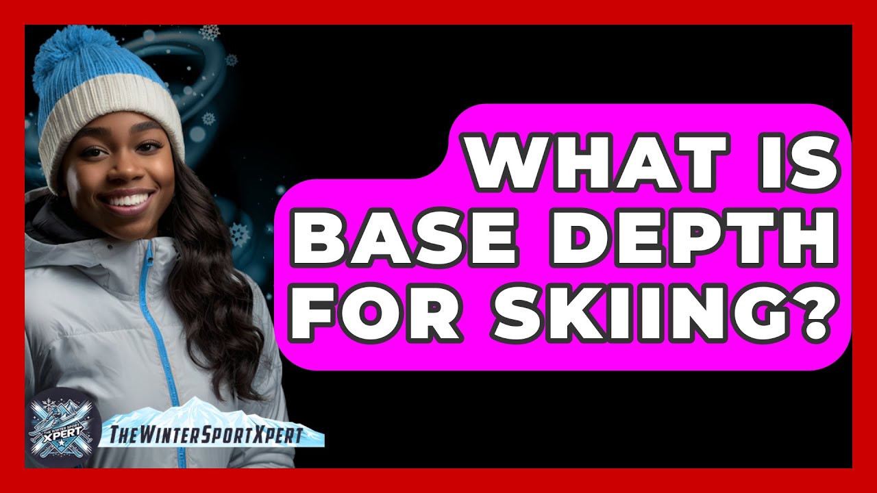 What Is Base Depth For Skiing? - The Winter Sport Xpert - YouTube