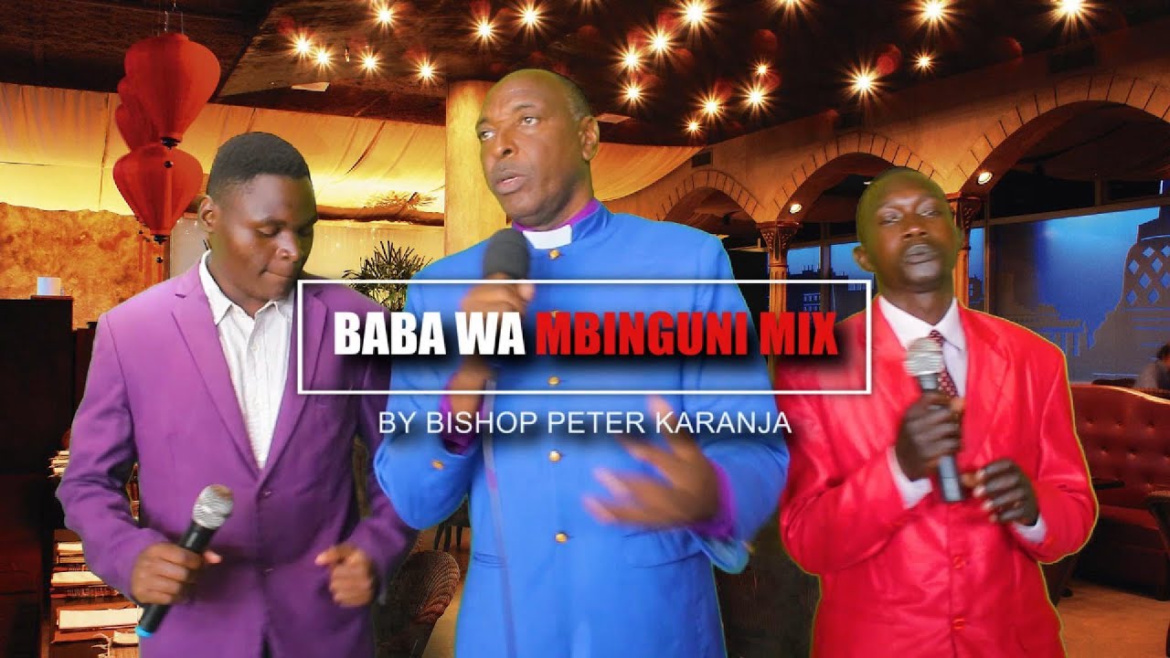 BABA WA MBINGUNI MIX BY BISHOP PETER KARANJA - YouTube