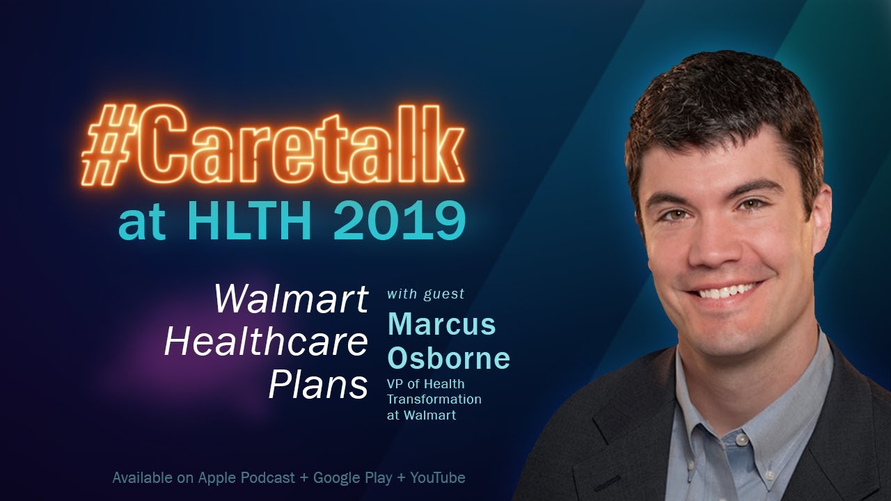 CareTalk Podcast @ HLTH 2019: Marcus Osborne - Walmart sledgehammers ...