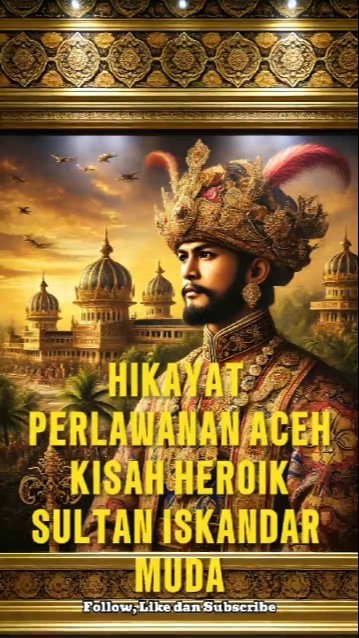 HIKAYAT PERLAWANAN ACEH KISAH HEROIK SULTAN ISKANDAR MUDA # #story # ...