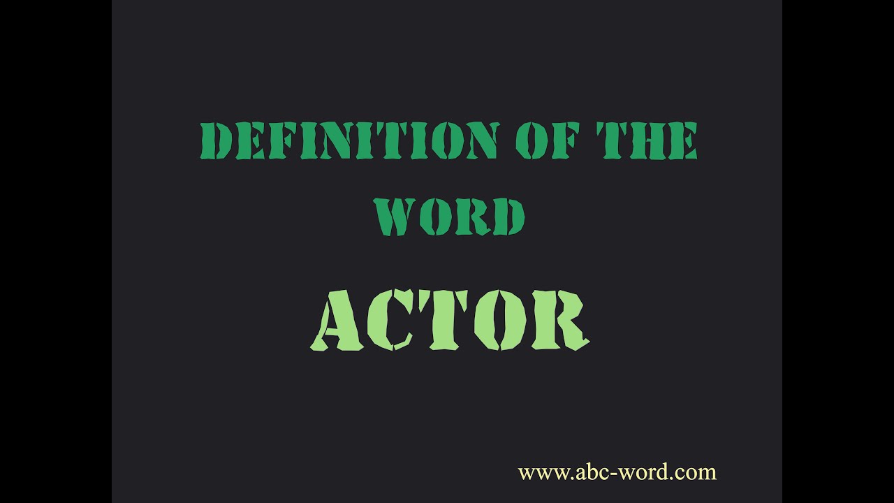 Definition of the word "Actor" - YouTube