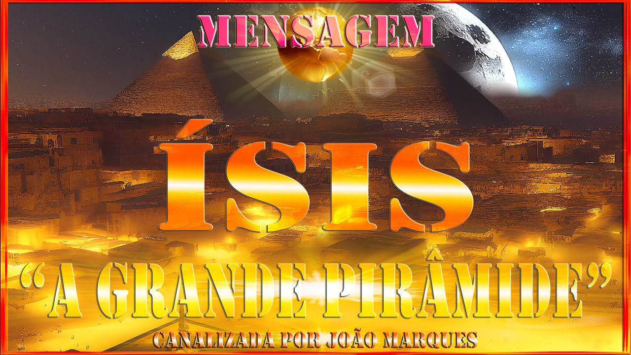ÍSIS – CANALIZADA – “A GRANDE PIRÂMIDE” - 22- 09- 2023 - YouTube