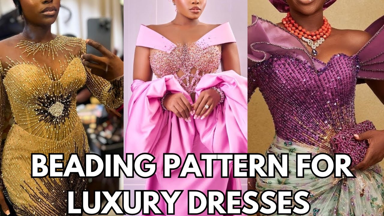 5 DIFFERENT BEADING PATTERNS THAT WILL MAKE OUTFIT DESIGNS STAND OUT ...