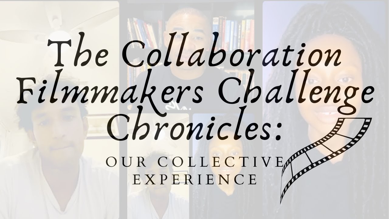 The Collaboration Filmmakers Challenge Chronicles: Our Collective ...