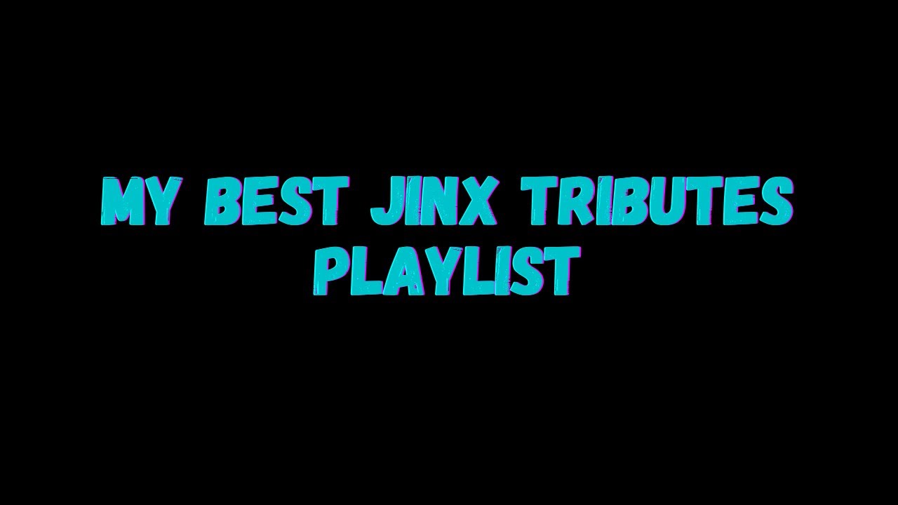 My 'best Jinx tributes' playlist - YouTube