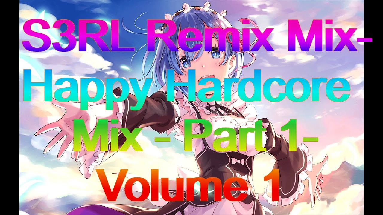 Experience EDM - S3RL Remix Mix - Happy Hardcore Mix - Volume 1 - Part ...