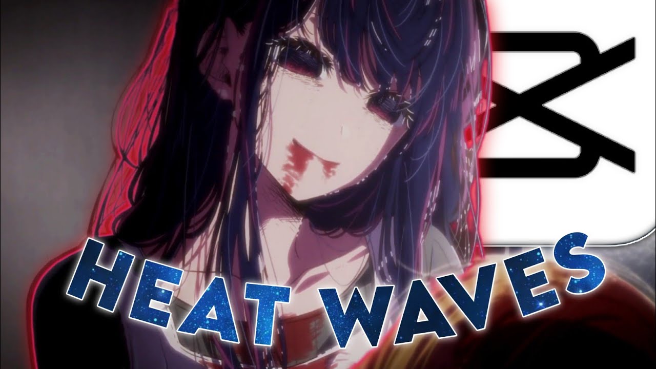 Oshi No Ko - Heat Waves [AMV/EDIT] - YouTube