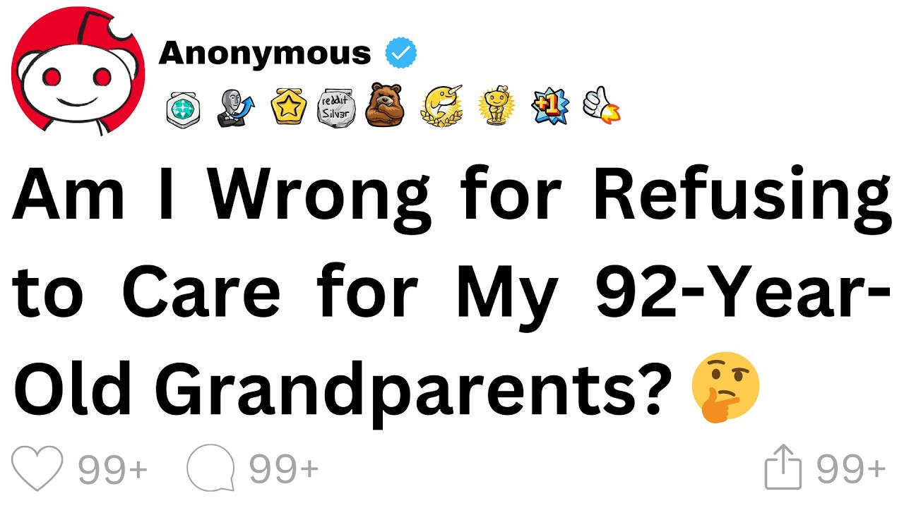 Am I Wrong for Refusing to Care for My 92 Year Old Grandparents? 🤔 ...