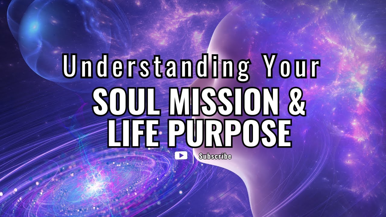 Unlocking Your Soul Mission: A Guide to Life Purpose - YouTube