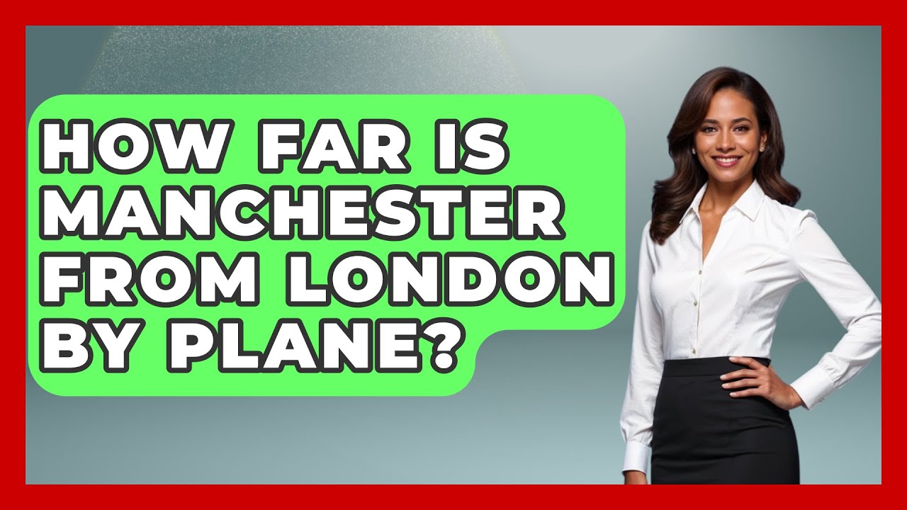 How Far Is Manchester From London By Plane? - United Kingdom Explorers ...