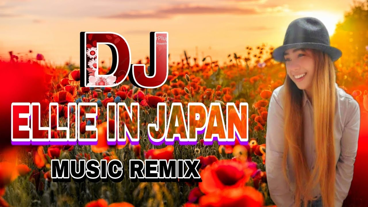 #dj mix ELLIE IN JAPAN #Dance Remix by Dj ELLIE FURUYA#best remix by ...