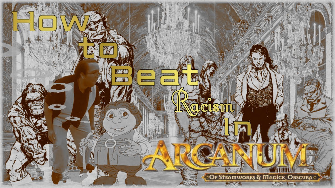 Arcanum Of Steamworks and magic obscura racism guide - YouTube