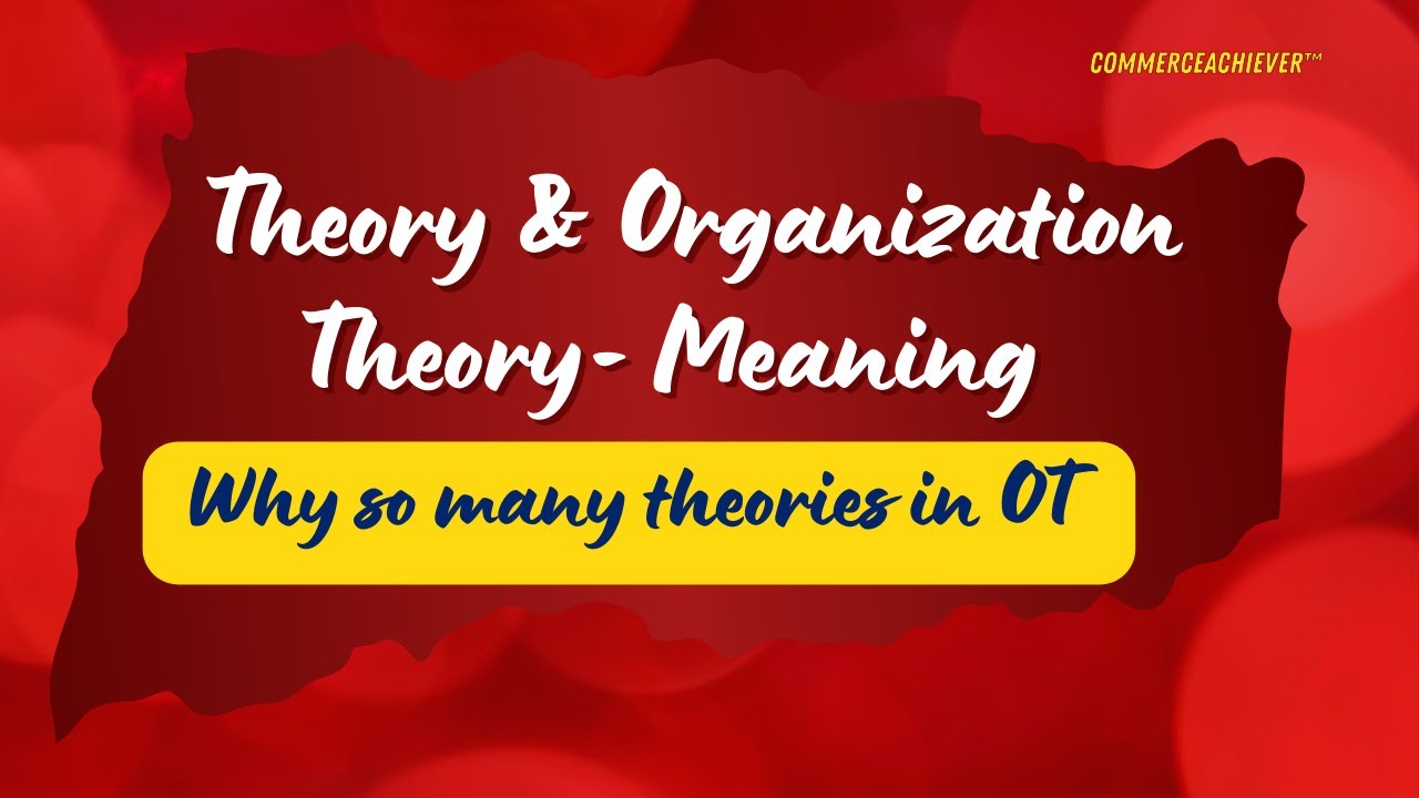 Theory and Organization Theory-Meaning & Definitions | Why so many ...