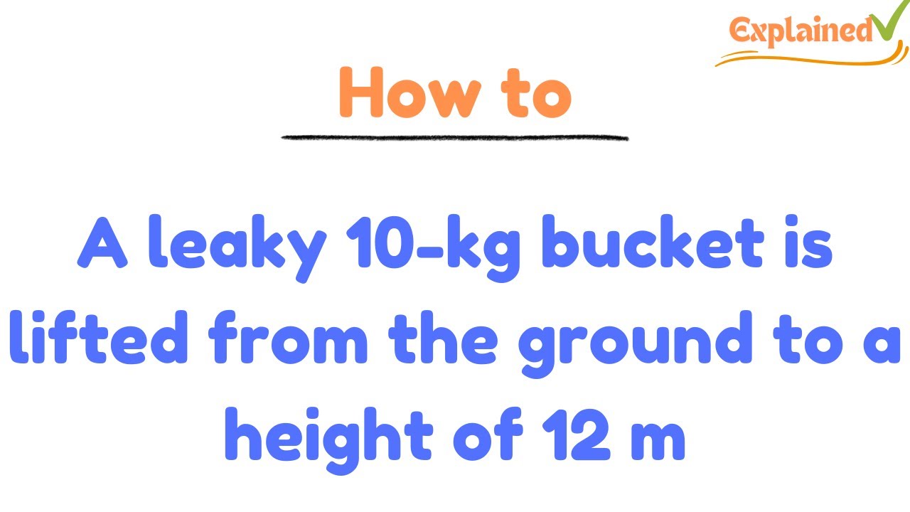 A leaky 10-kg bucket is lifted from the ground to a height of 12 m ...