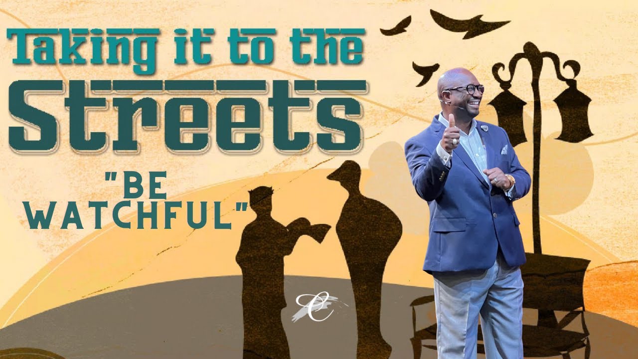 Take It To The Streets Series | "Be Watchful" | Pastor Michael Willard ...