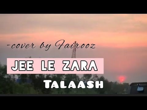 Jee Le Zara - TaalaSh || Cover by FairooZ | Vishal - YouTube