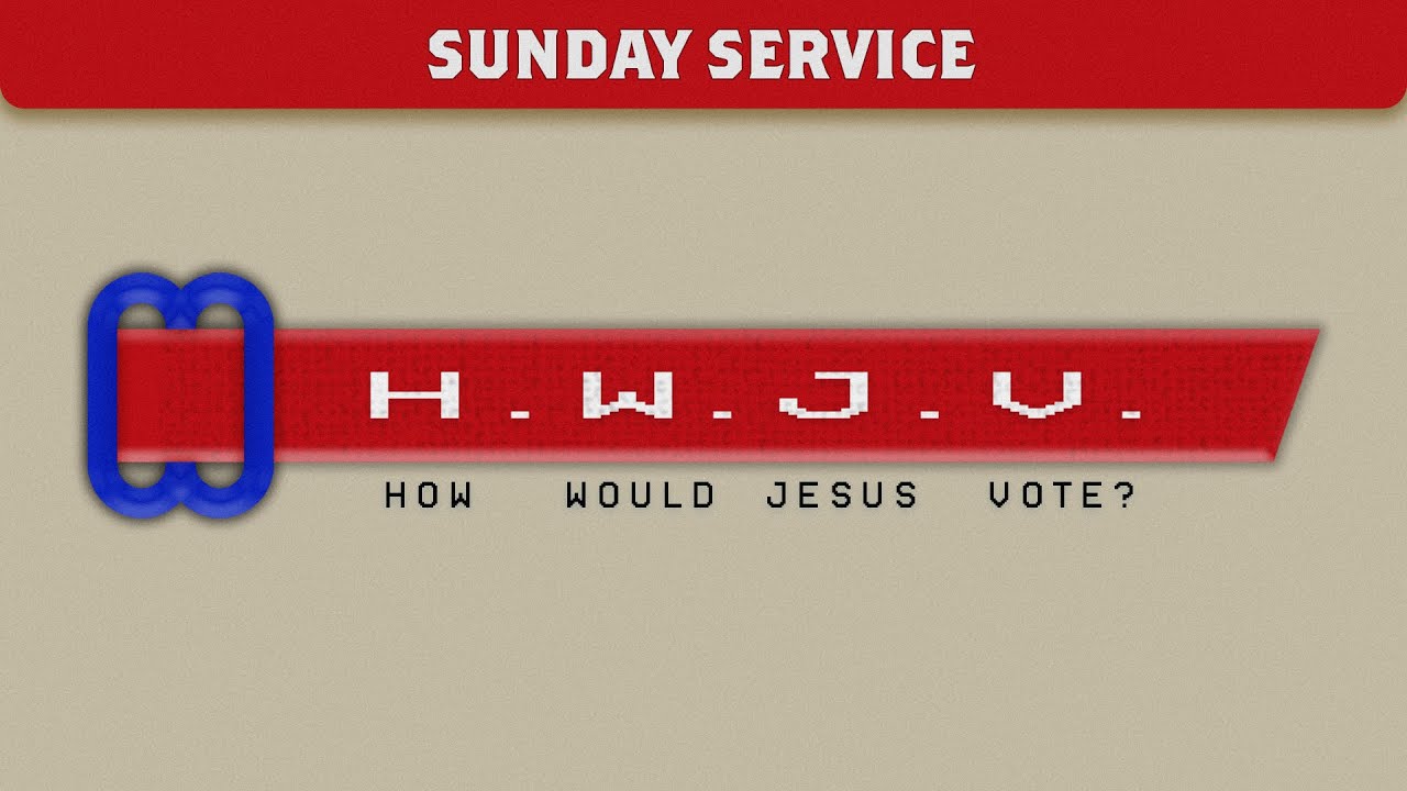 Sunday Service || How Would Jesus Vote? || Maintaining Unity - YouTube