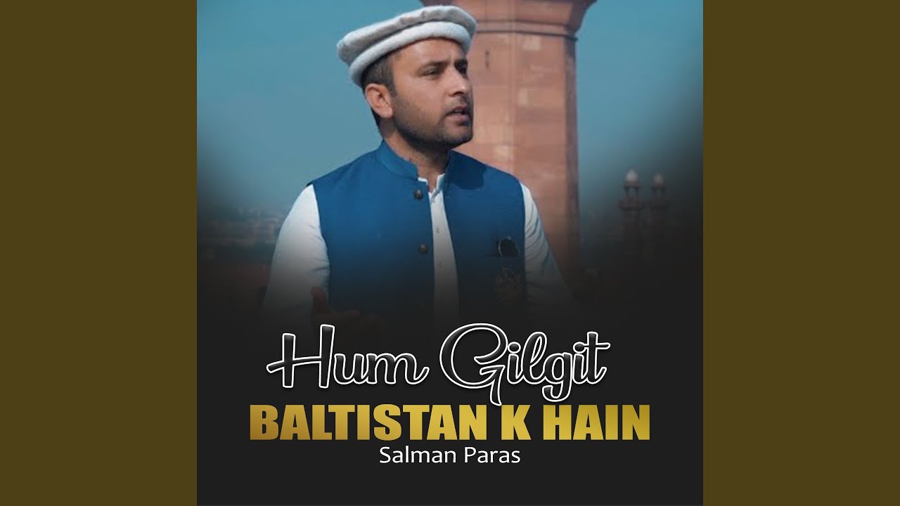 Hum Gilgit Baltistan K hain - Salman Paras: Song Lyrics, Music Videos ...