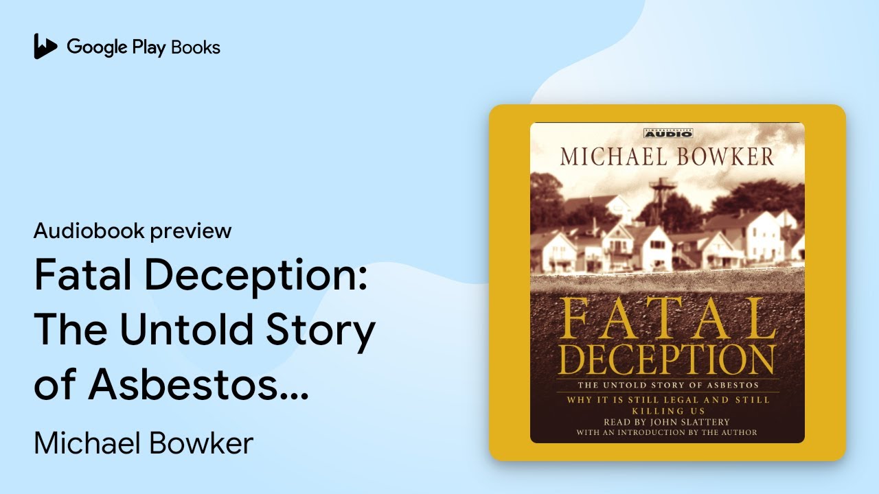 Fatal Deception: The Untold Story of Asbestos:… by Michael Bowker ...