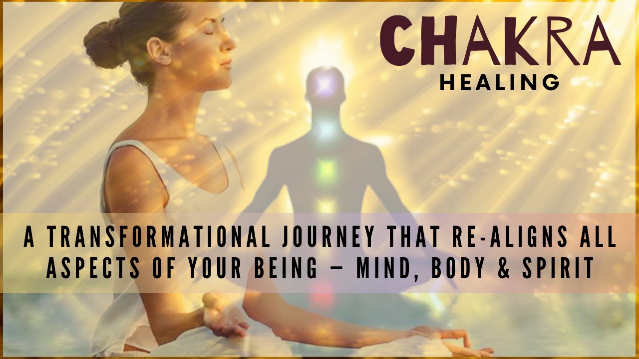[Chakra] Healing - A Transformational Journey That Re-Aligns Your Being ...