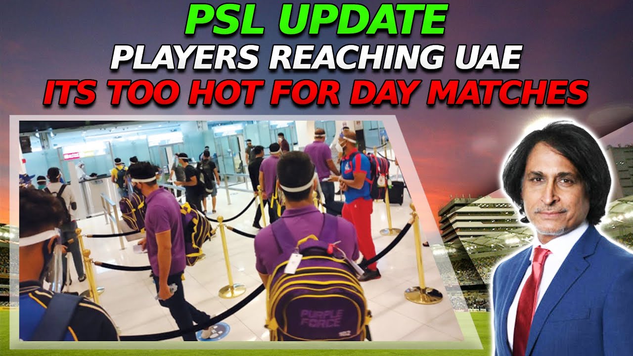 PSL update | Players reaching UAE | Its too hot for DAY matches - YouTube