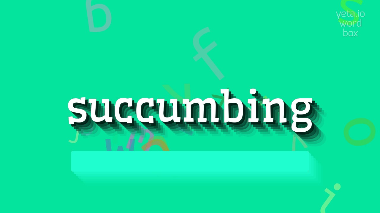 HOW TO SAY SUCCUMBING? #succumbing - YouTube