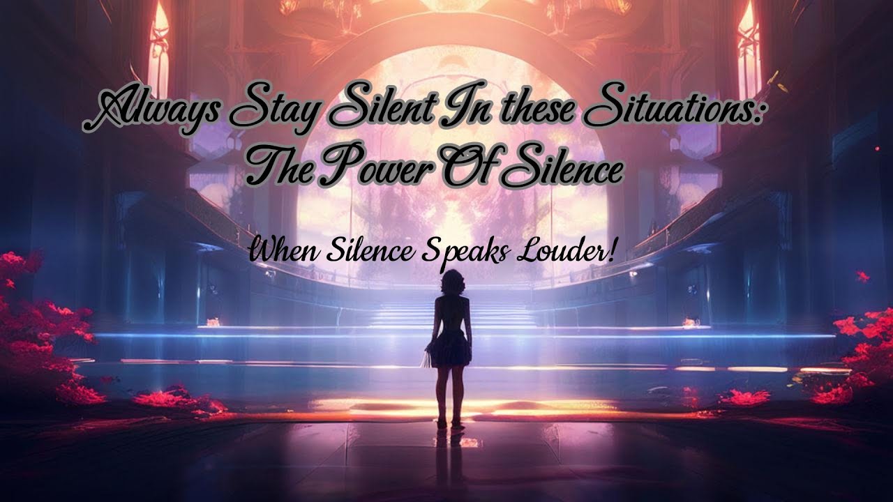 Always Stay Silent In These Eight Situations - The Power of Silence ...