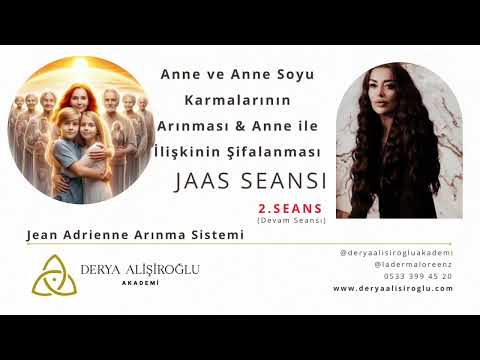 Anne ve Anne Soyu Karmalarının Arınması | Anne ile ilişkinin Şifalanması JAAS AEANSI-2.Seans