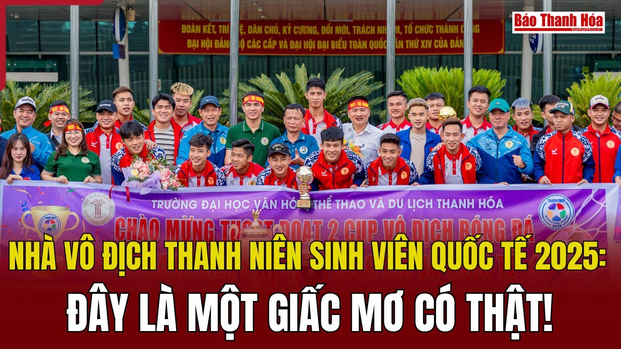 Nhà vô địch Thanh niên sinh viên quốc tế 2025: Đây là một giấc mơ có ...