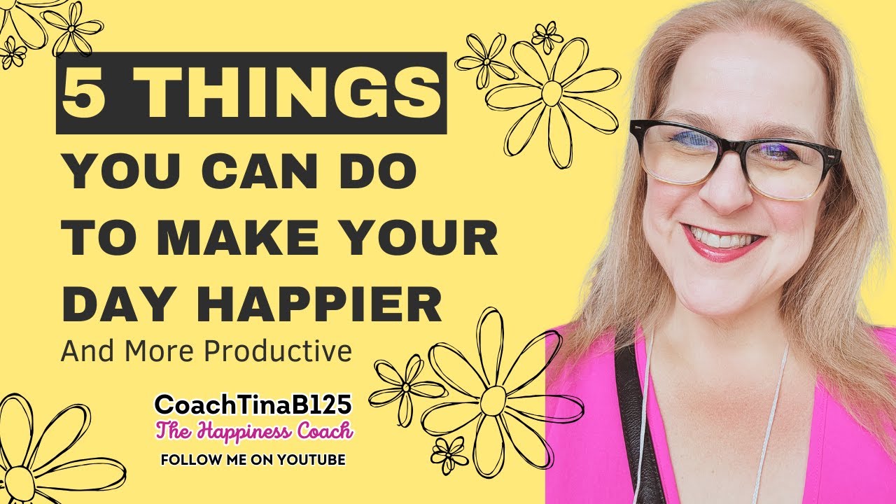 5 Things You Can Do To Make Your Day Happier & More Productive - YouTube
