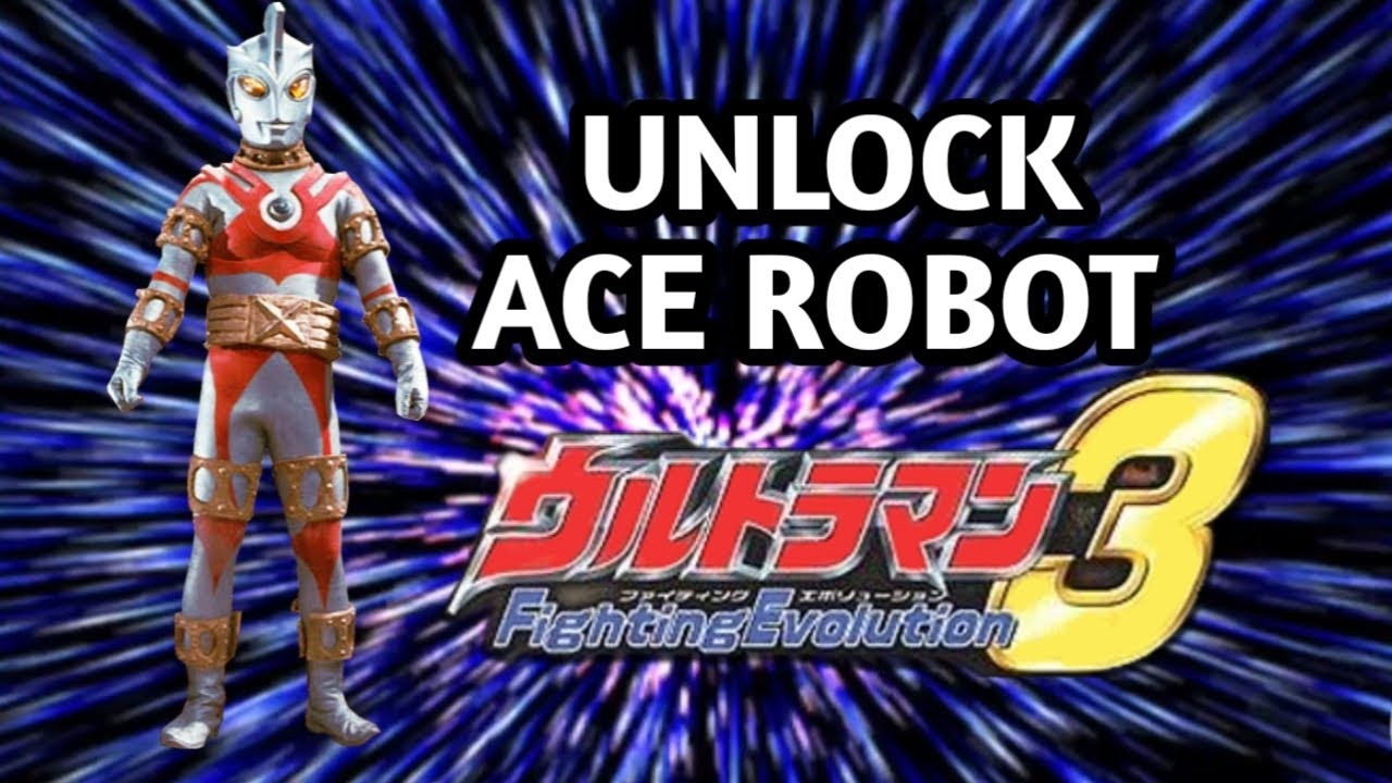 UNLOCK ACE ROBOT | ULTRAMAN FIGHTING EVOLUTION 3 - YouTube