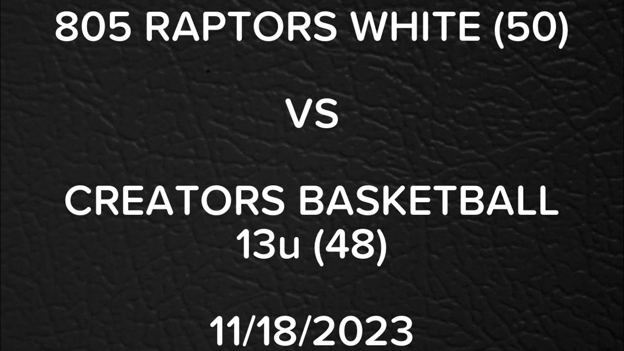 805 Raptors White (50) vs Creators Basketball 13u (48). November 18 ...
