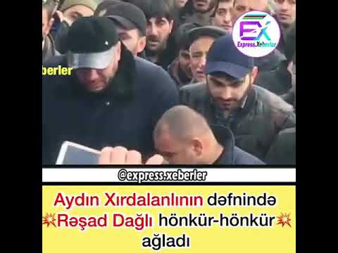 AYDIN XIRDALANLININ DƏFNINDƏ RƏŞAD DAĞLI HÖNKÜR-HÖNKÜR AĞLADI👈