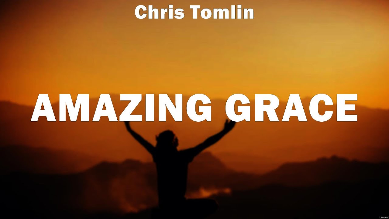 Amazing Grace - Chris Tomlin (Lyrics) - Our God, 10,000 Reasons, Trust ...