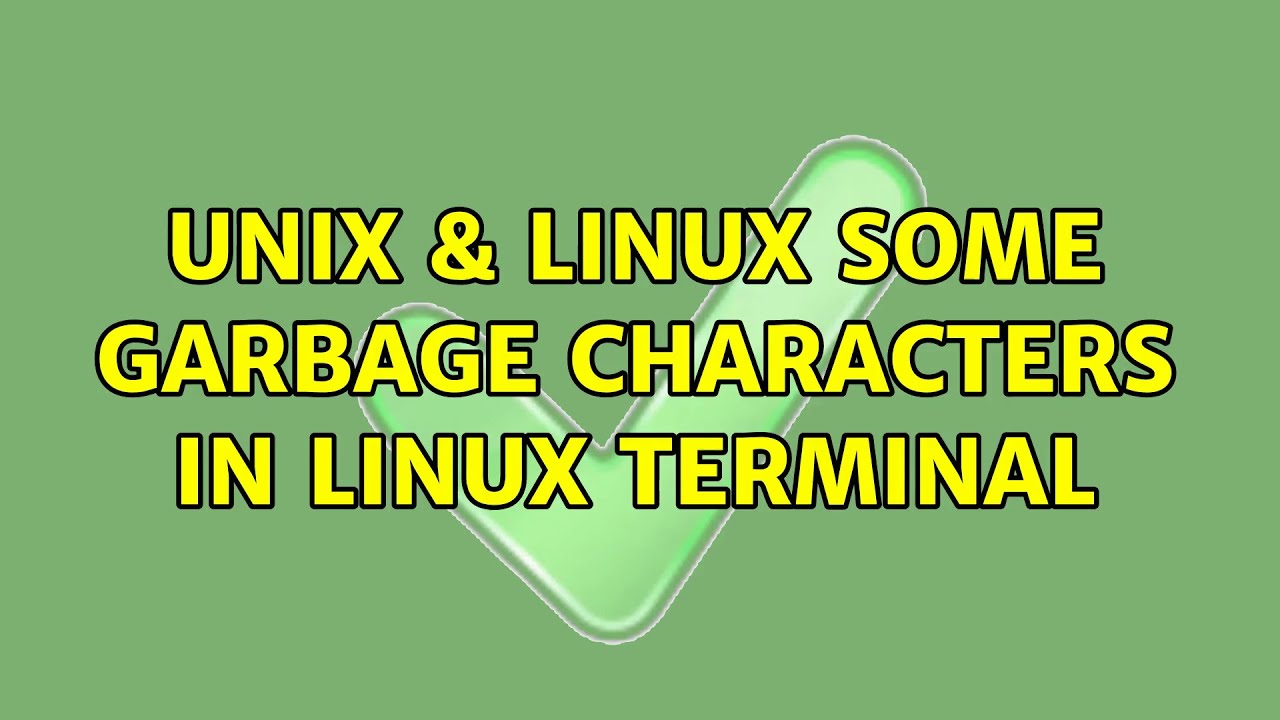 Unix And Linux Some Garbage Characters In Linux Terminal Youtube