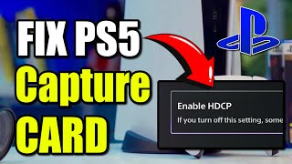 How to FIx Capture CARD if Not Working on PS5 black screen (HDCP Turn ...