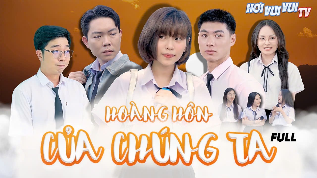 HƠI VUI VUI TV | HOÀNG HÔN CỦA CHÚNG TA - FULL | TKFILM | PHIM TÌNH CẢM HỌC ĐƯỜNG 2024 - YouTube